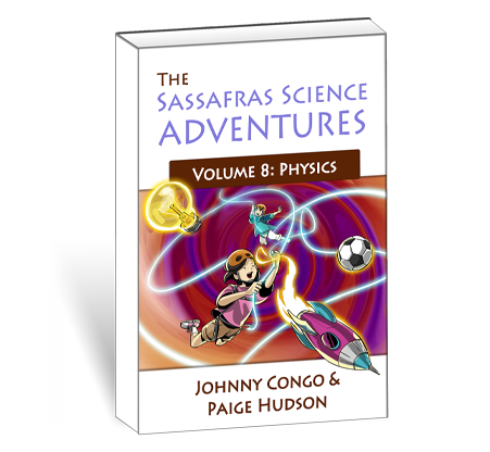 The Sassafras Science Adventures Volume 8: Physics